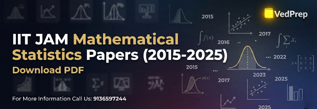 IIT JAM Mathematical Statistics Papers (2015-2025) : Download PDF - Vedprep Main Exams