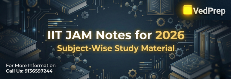 IIT JAM Notes for 2026: Subject-Wise Study Material - Vedprep Main Exams