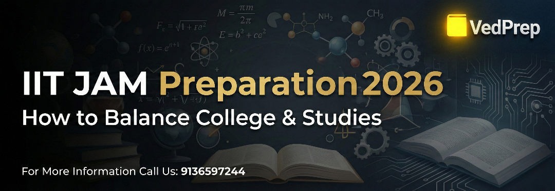 IIT JAM Preparation: How to Balance College & Studies 2026 - Vedprep ...